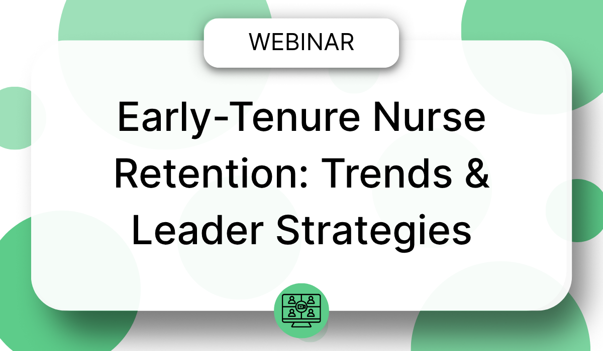 Early-Tenure Nurse Retention: Trends & Leader Strategies