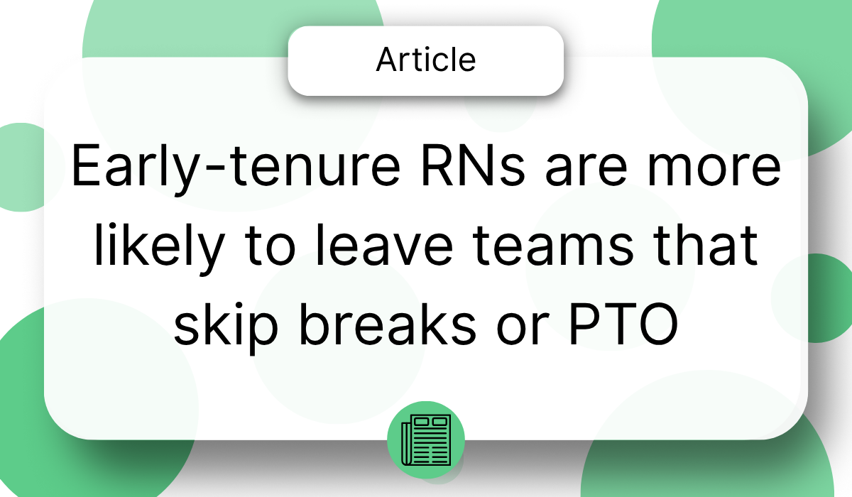 Early-tenure RNs are more likely to leave teams that skip breaks or PTO